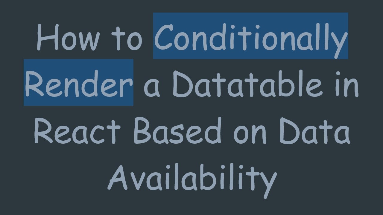 How to Conditionally Render a Datatable in React Based on Data Availability