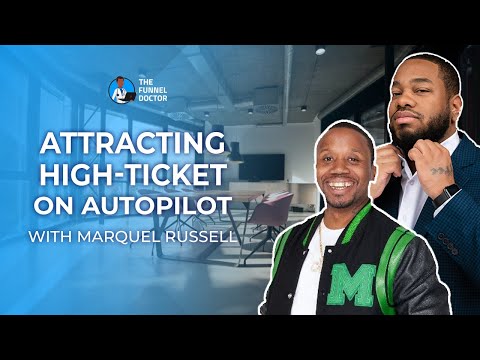 Attracting High-Ticket Clients on Autopilot with the King 👑 of Client Attraction 🧲 Marquel Russell