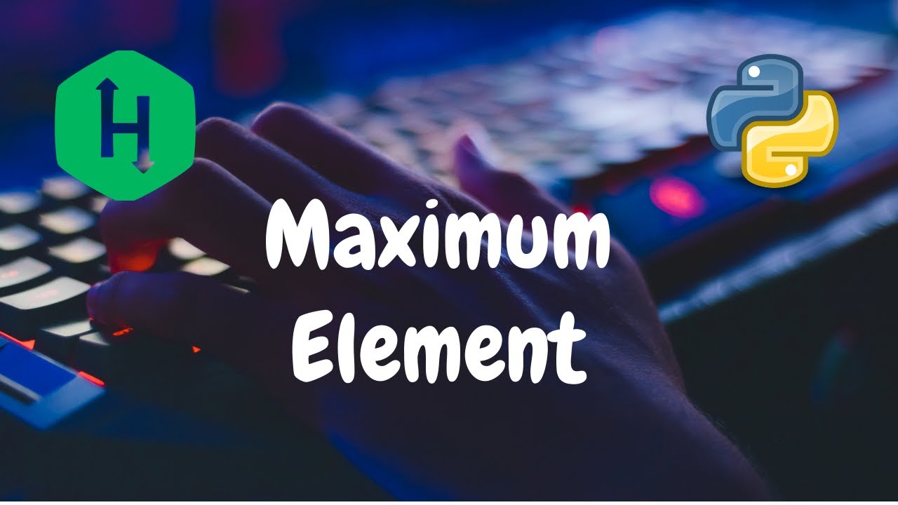 133 - Maximum Element | Stacks | Hackerrank Solution | Python