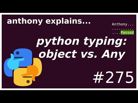 python typing: object vs Any (intermediate) anthony explains #275