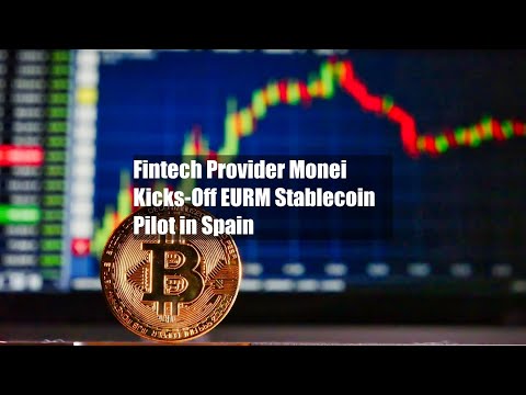 Fintech Provider Monei Kicks-Off EURM Stablecoin Pilot in Spain