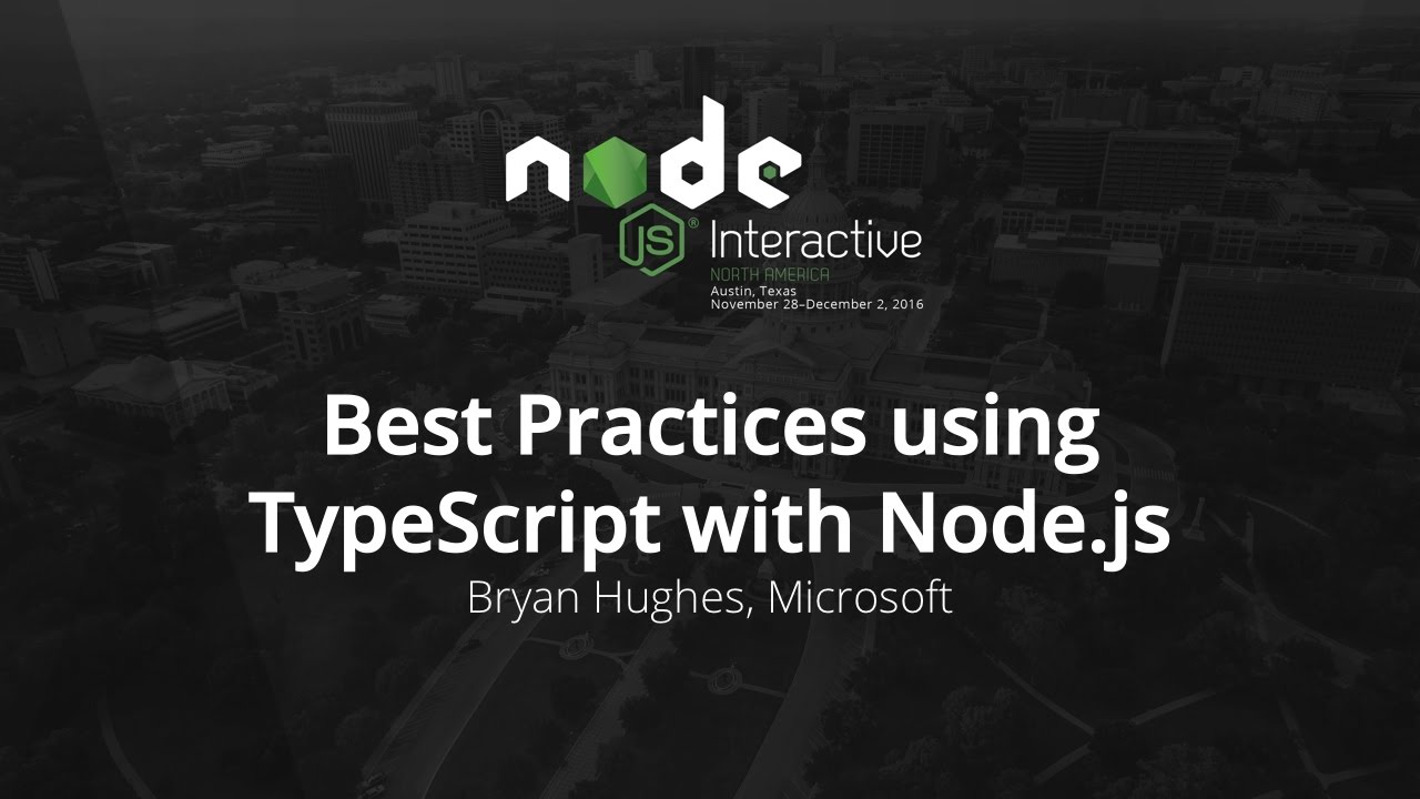 Best Practices using TypeScript with Node.js by Bryan Hughes, Microsoft