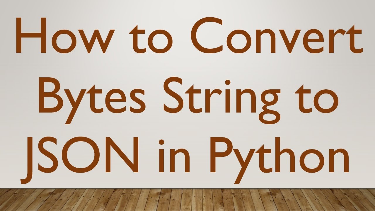 How to Convert Bytes String to JSON in Python