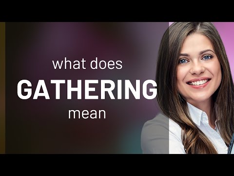 Gathering — meaning of GATHERING