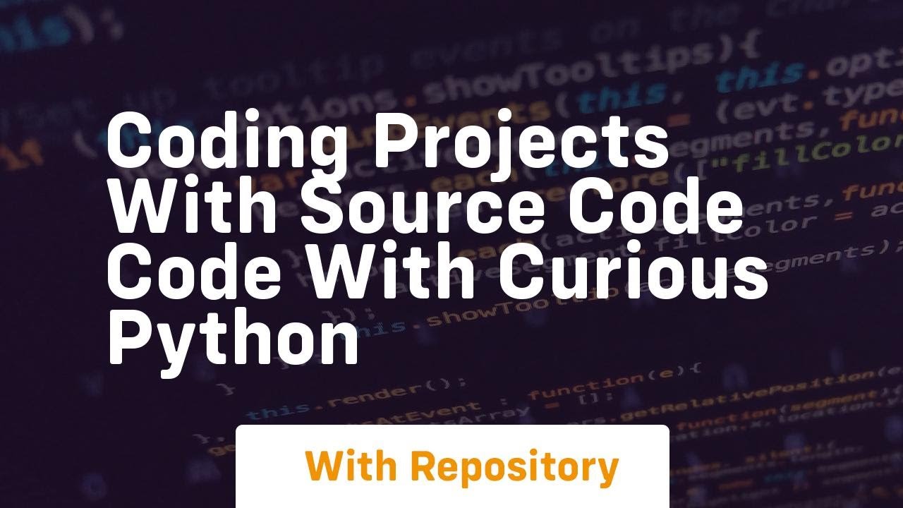 coding projects with source code code with curious python