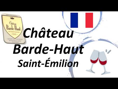How to Pronounce Château Barde-Haut? Saint-Émilion Grand Cru Wine