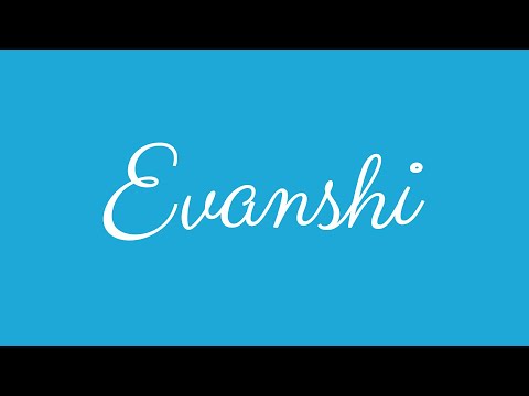 Learn how to Sign the Name Evanshi Stylishly in Cursive Writing