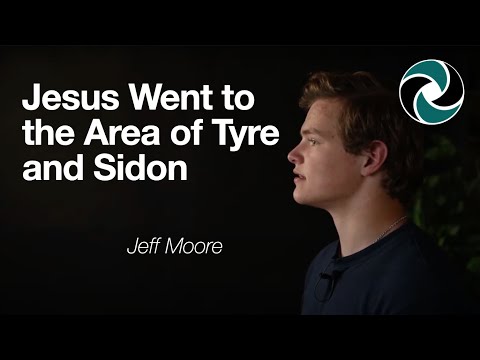 Jesus Went to the Area of Tyre and Sidon