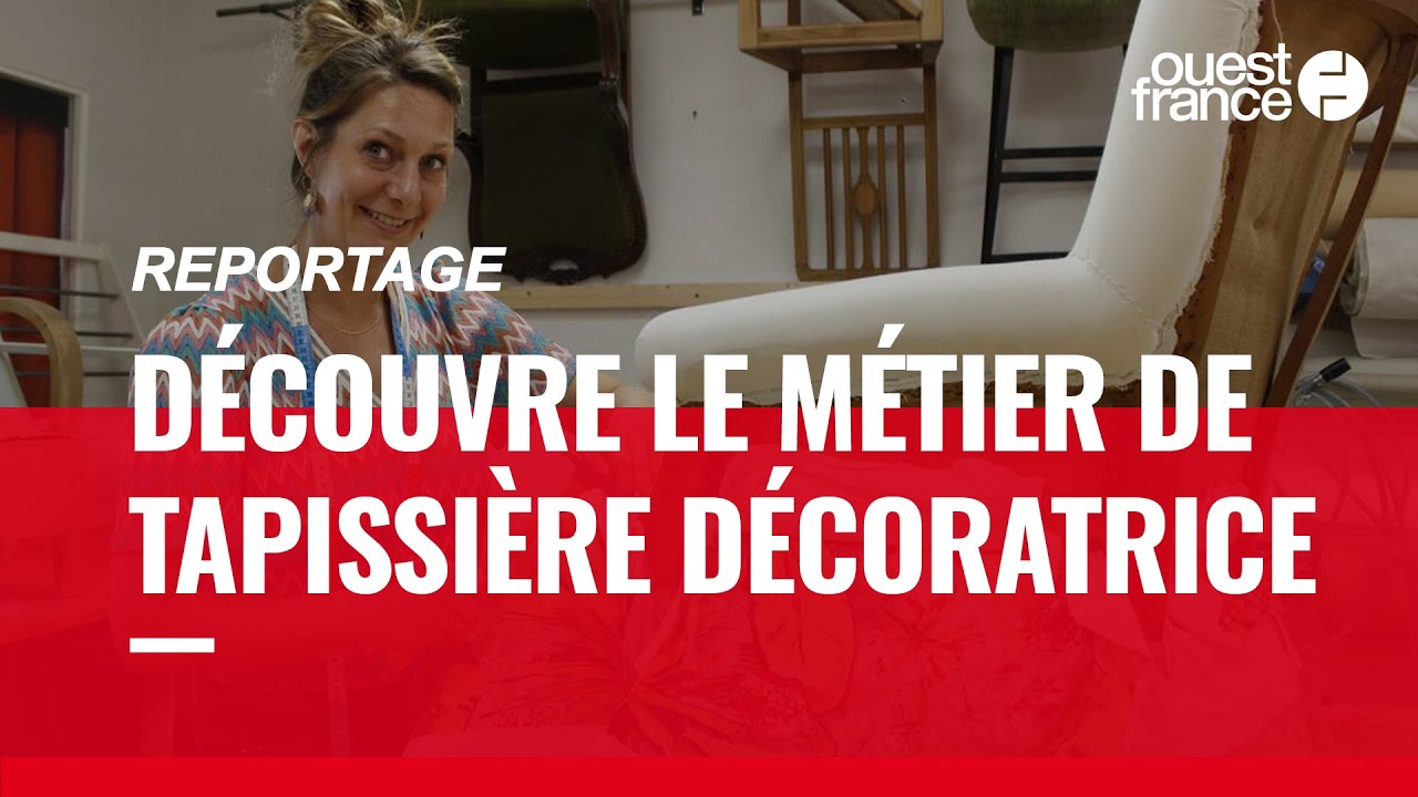 TAPISSIÈRE DÉCORATRICE, DÉCOUVRE UN MÉTIER