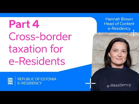 Getting Started with e-Residency - Part 4: Cross-border taxation for e-residents