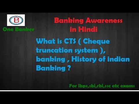 What is CTS ( Cheque truncation system ), Banking means , History of indian Banking, etc.