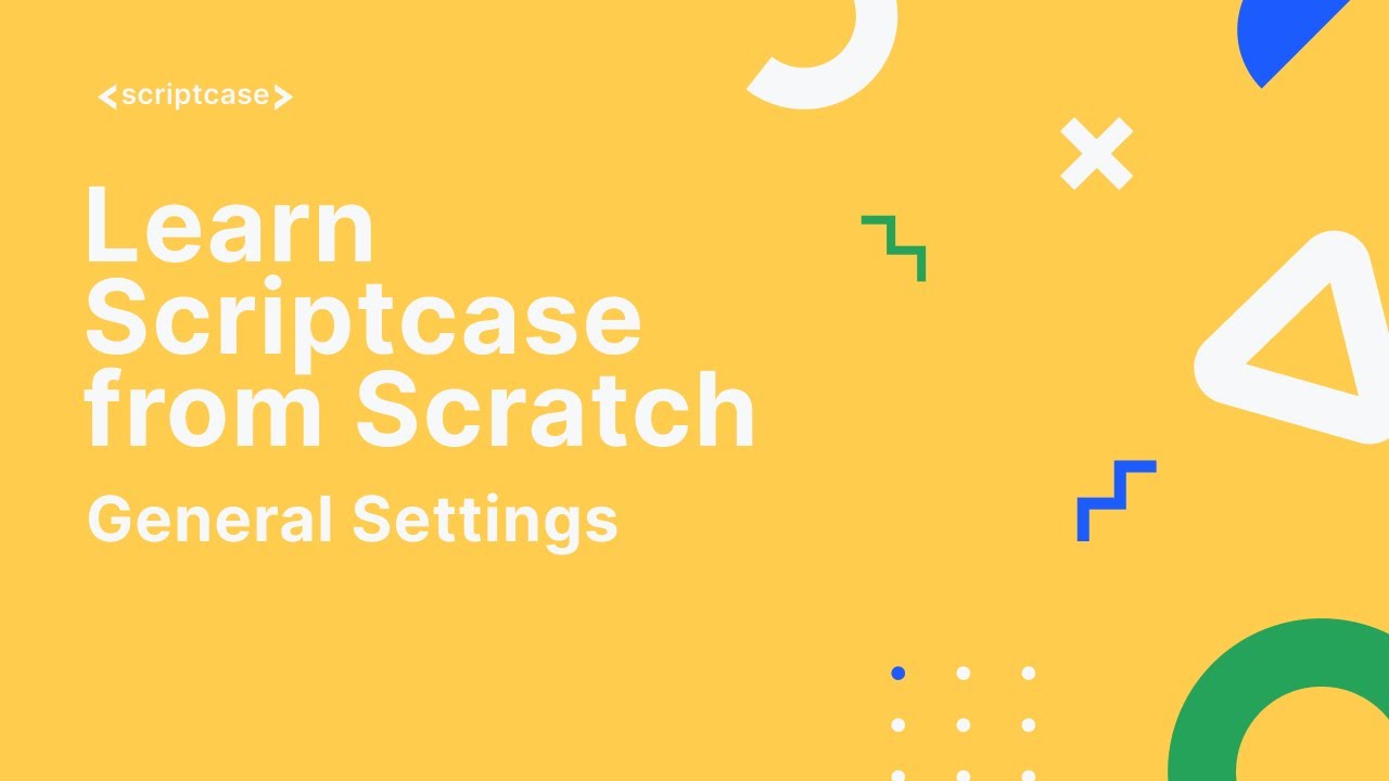 Scriptcase Intro to the Development Environment - General Settings