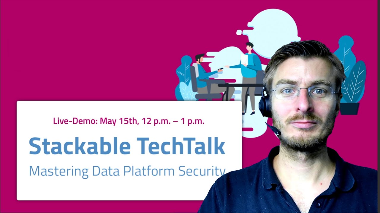 Stackable TechTalk - Mastering Data Platform Security