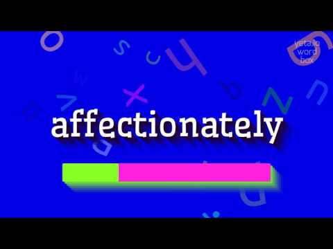 AFFECTIONATELY - HOW TO SAY AFFECTIONATELY?