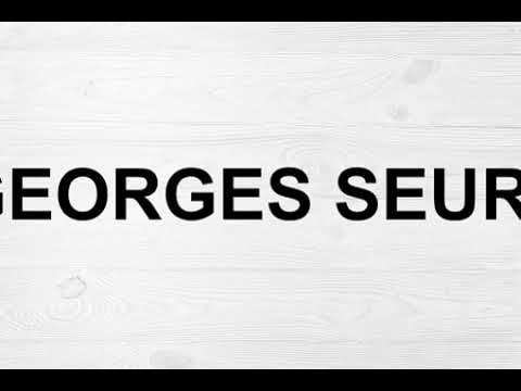 How To Pronounce Georges Seurat