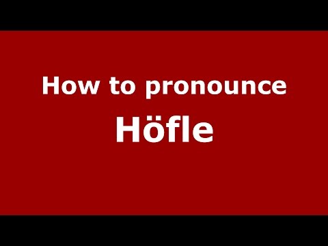How to pronounce Höfle (Germany/German) - PronounceNames.com