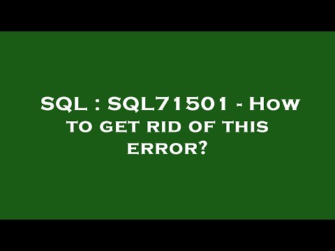 SQL : SQL71501 - How to get rid of this error?