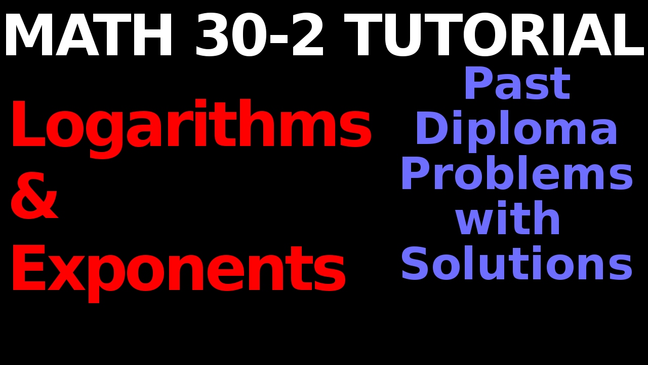 Math 30-2 : Logs & Exponents (EXAM PREP)
