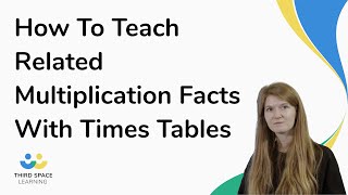 How To Teach Related Multiplication Facts With Times Tables | Maths Hub ...