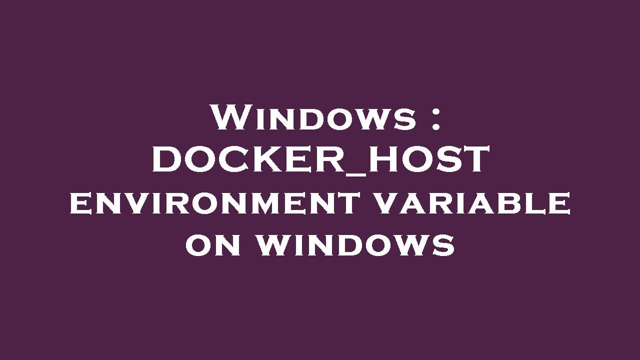 Windows : DOCKER_HOST environment variable on windows