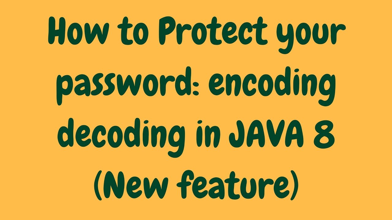 How to protect you password: encoding decoding in JAVA 8 (New Feature)