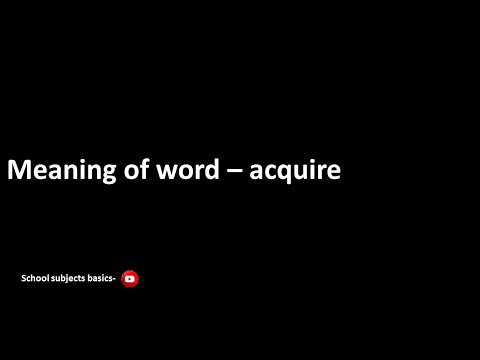 Acquire/meaning of Acquire/School subjects basics