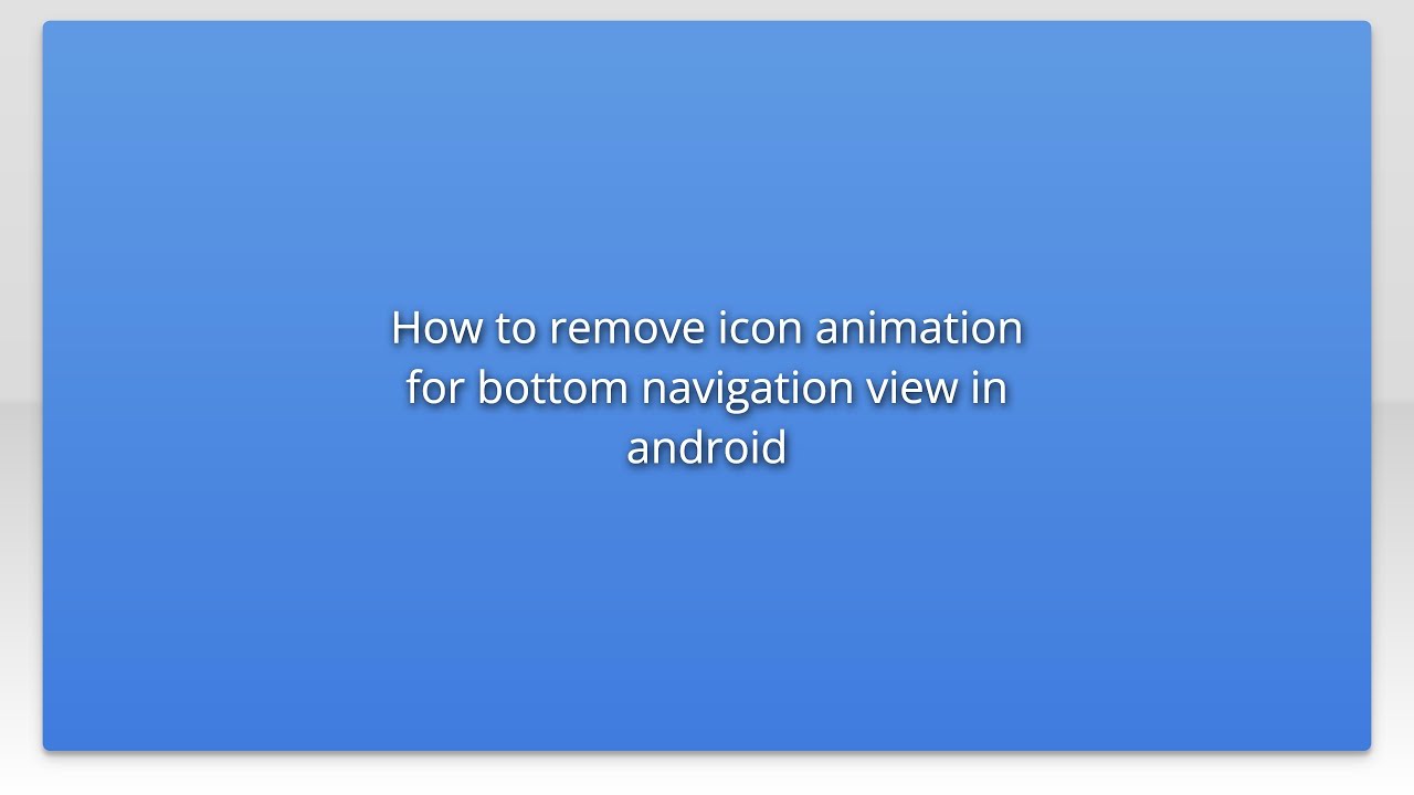 How to remove icon animation for bottom navigation view in android
