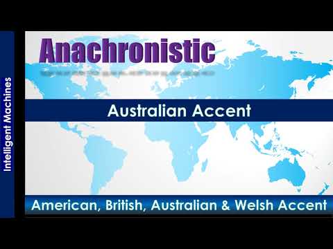 Anachronistic - Pronounce in Australian Accent, British Accent, American Accent, and Welsh Accent