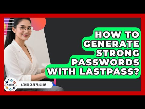 How To Generate Strong Passwords With LastPass? - Admin Career Guide