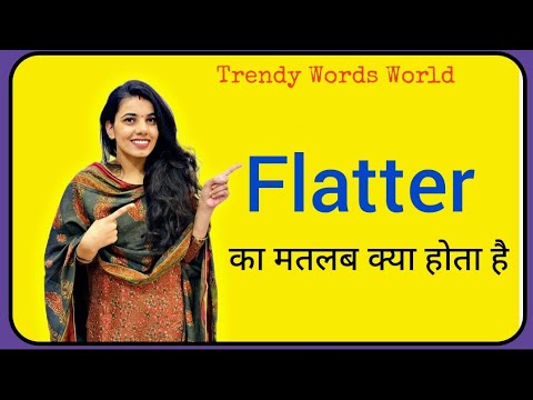 Flatter meaning in hindi/Flatter ka matlab kya hota hai