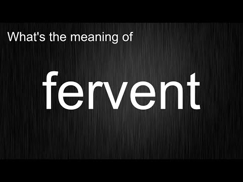 What's the meaning of "fervent", How to pronounce fervent?