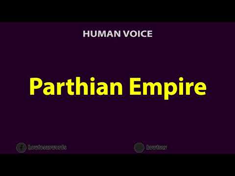 How To Pronounce Parthian Empire