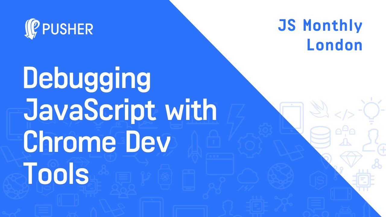 Debugging JavaScript with Chrome DevTools - JS Monthly London