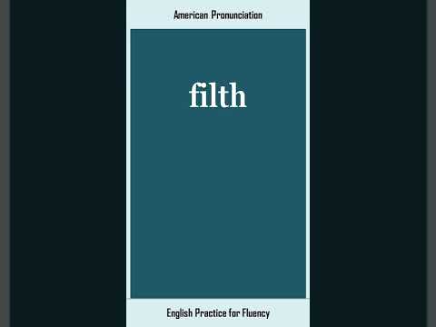filth, How to Say or Pronounce FILTH in American, British English, Pronunciation
