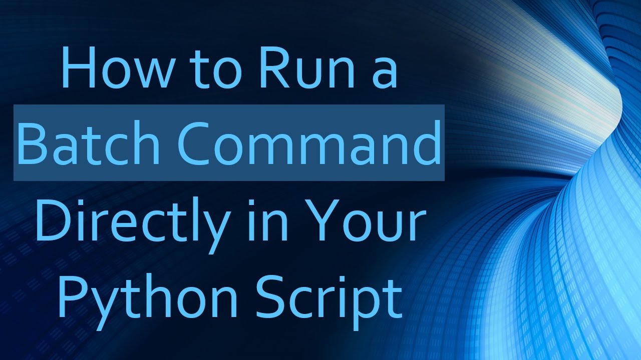 How to Run a Batch Command Directly in Your Python Script