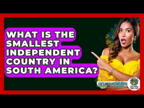What Is the Smallest Independent Country in South America? - South America Travel Pros