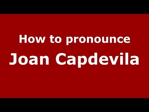 How to pronounce Joan Capdevila (Spanish/Spain) - PronounceNames.com