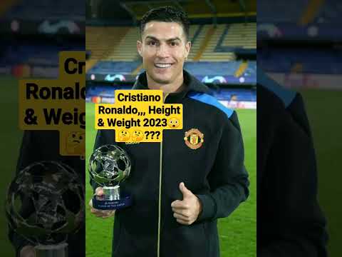 Cristiano Ronaldo,, What's Height & Weight In 2023🤔🙄🙄????#shortsfeed#viralshort#ronaldo