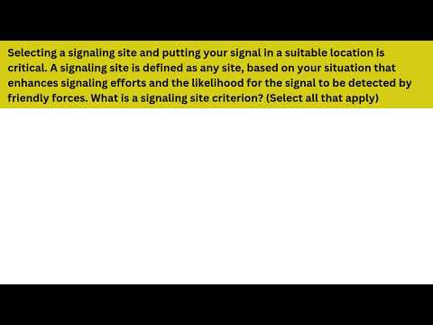 Sere 100.2 Pre Military Test | Q28: Selecting a signaling site and putting your signal in a suitable