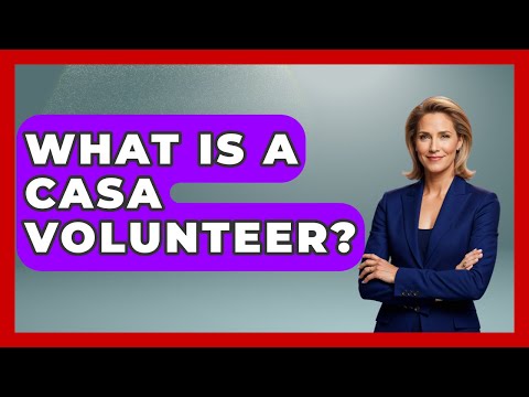 What Is A CASA Volunteer? - Child Welfare Network