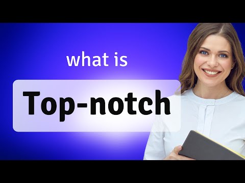 Top-notch | meaning of TOP-NOTCH