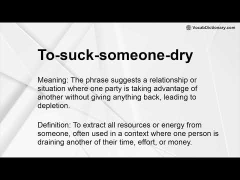 To-suck-someone-dry Meaning