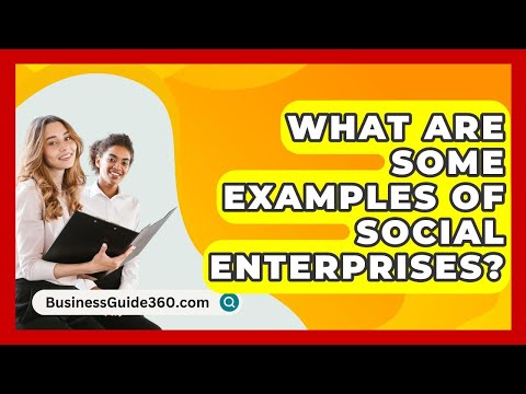 What Are Some Examples Of Social Enterprises? - BusinessGuide360.com