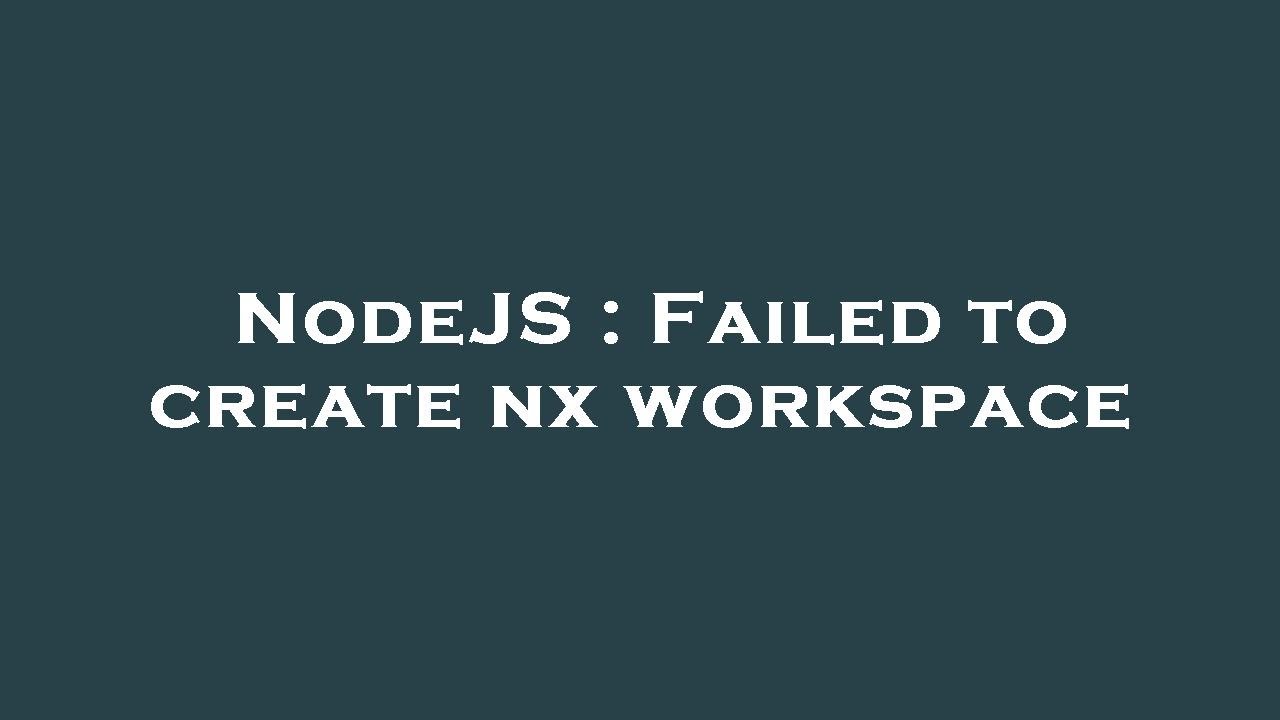 NodeJS : Failed to create nx workspace