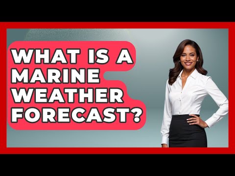What Is A Marine Weather Forecast? - Boat Life Masters