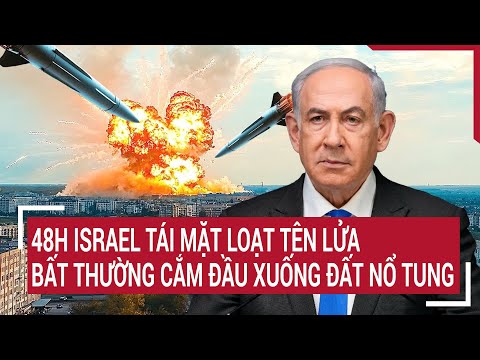 Thế giới hôm nay: 48h Israel tái mặt loạt tên lửa bất thường cắm đầu xuống đất nổ tung