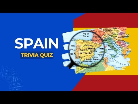 Explore Spain With 50 Awesome Trivia Questions!