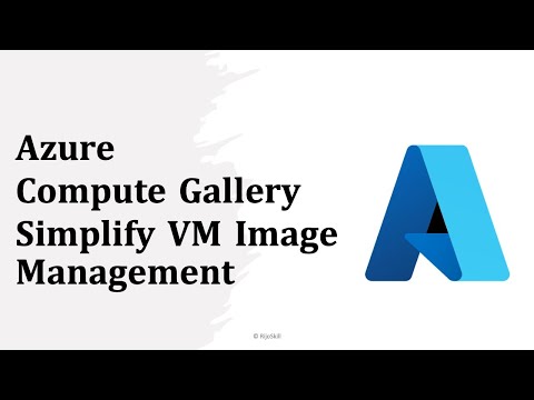 Azure Compute Gallery - Simplify VM Image Management