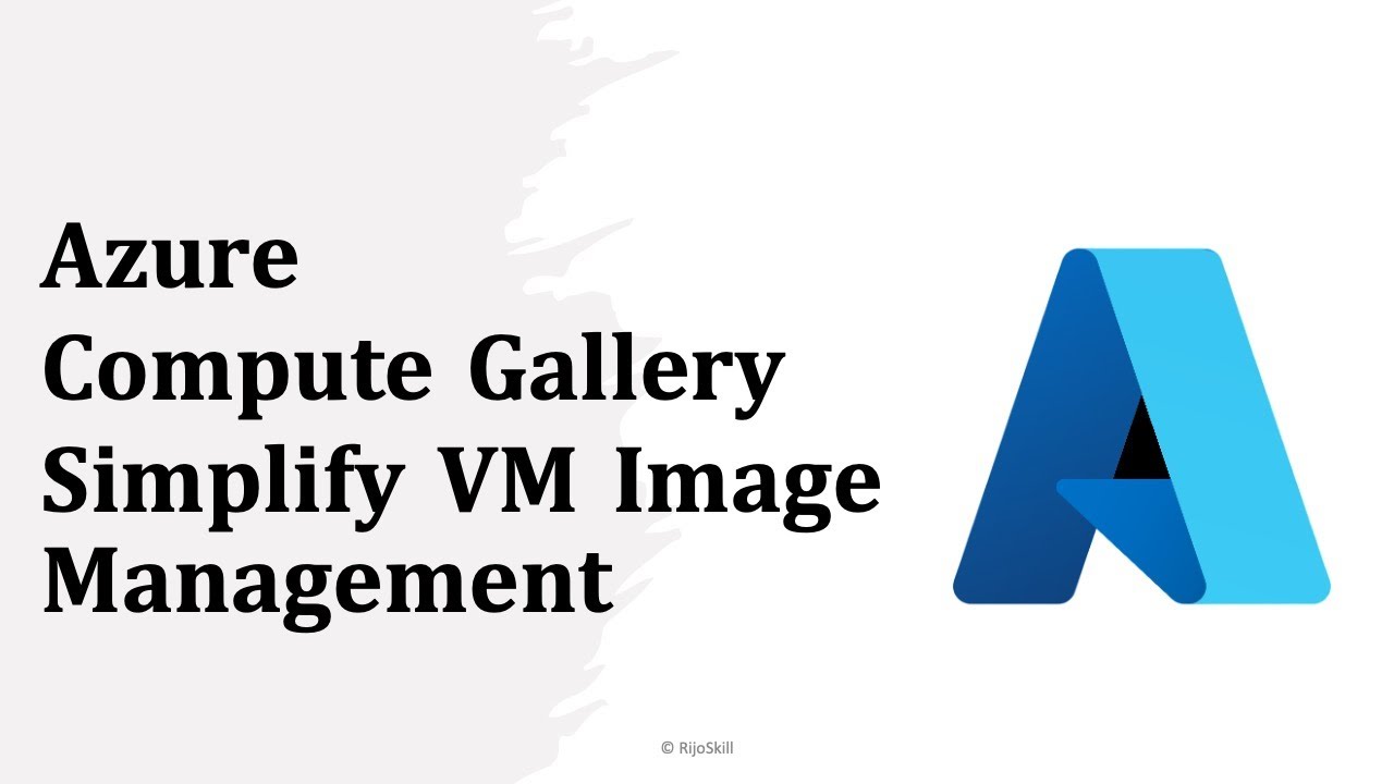 Azure Compute Gallery - Simplify VM Image Management