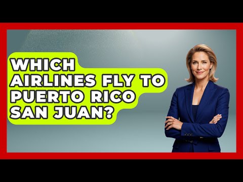 Which Airlines Fly To Puerto Rico San Juan? - Central America Uncovered
